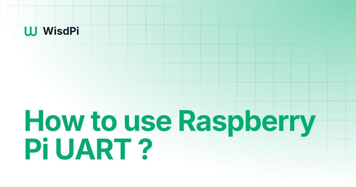 How to use Raspberry Pi UART ? | WisdPi